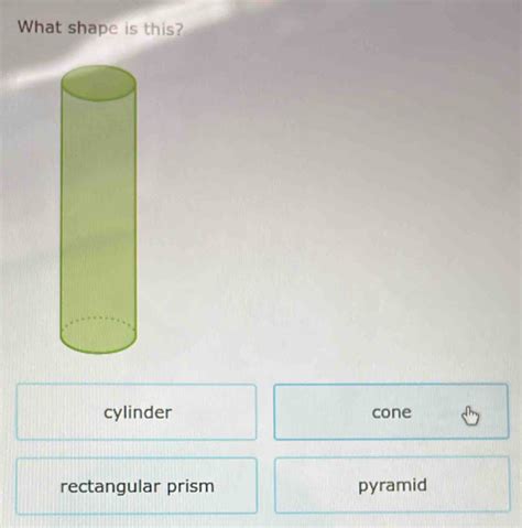 Solved What Shape Is This Cylinder Cone Rectangular Prism Pyramid [math]