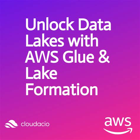 Unlock Data Lakes With Aws Glue And Lake Formation Integration