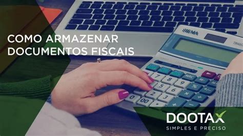 Como Armazenar Documentos Fiscais De Forma Simples Dootax