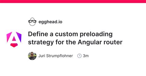 Define A Custom Preloading Strategy For The Angular Router