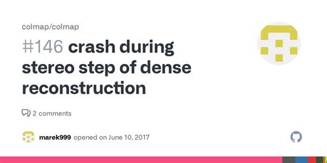Crash During Stereo Step Of Dense Reconstruction · Issue 146 · Colmap