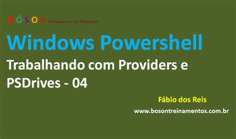Trabalhando Providers e PSDrives no PowerShell 04 Bóson