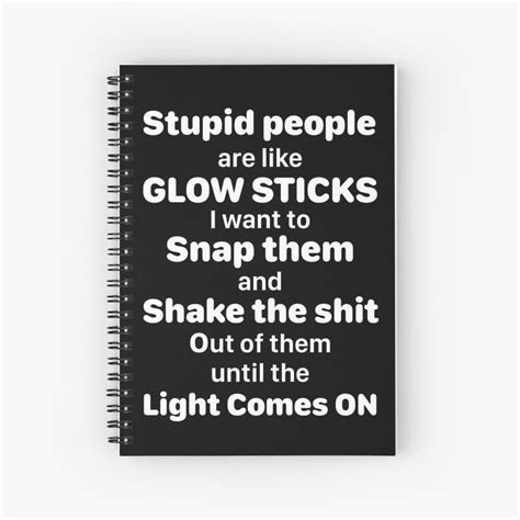 Stupid People Are Like Glow Sticks Funny Sarcastic T Spiral