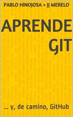 Aprende Git y de camino GitHub Juan Julián Merelo Guervós Ángel