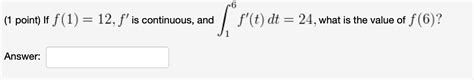 solved 1 point if f 1 12 f is continuous and f t dt