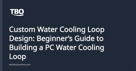 Custom Water Cooling Loop Design Beginners Guide To Building A Pc Water Cooling Loop Tech