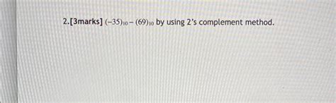 Solved 2 3marks 35 10 69 10 By Using 2 S Complement Chegg