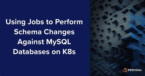 Using Jobs To Perform Schema Changes Against Mysql Databases On K S