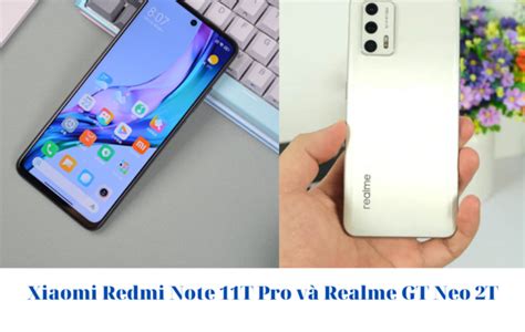 Xiaomi Redmi Note 11t Pro Và Realme Gt Neo 2t Phân Vân Quá Chưa Biết