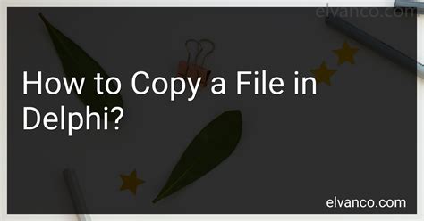 How To Copy A File In Delphi In 2025