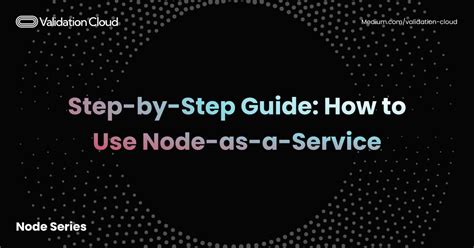 step by step guide how to use node as a service by validation cloud