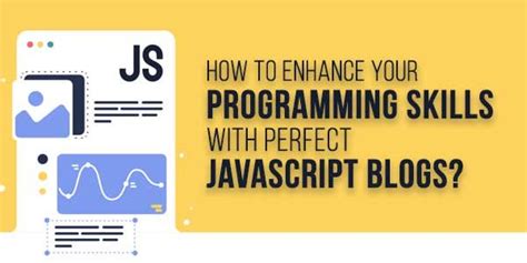 How To Enhance Your Programming Skills With Perfect Javascript Blogs