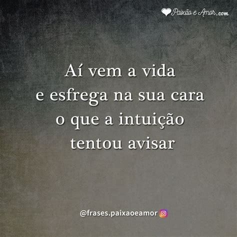 A Intuição Tentou Avisar Paixão E Amor Frases Reflexão Vida Frases