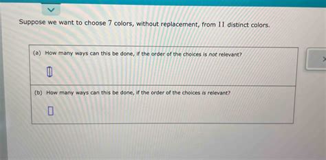Suppose We Want To Choose 7 Colors Without Replacement From 11