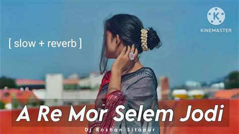 A Re Mor Selem Jodi New Nagpuri Slow Reverb Song Youtube