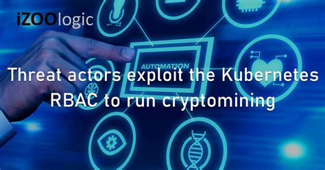 Threat Actors Exploit The Kubernetes Rbac To Run Cryptomining