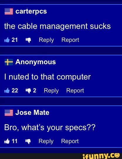 Carterpcs The Cable Management Sucks 21 Reply Report Anonymous Nuted To
