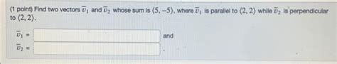 Solved 1 Point Find Two Vectors Vˉ1 And Vˉ2 Whose Sum Is