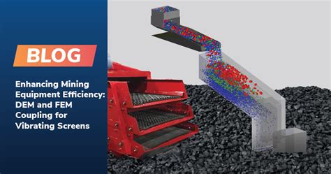 Enhancing Mining Efficiency With Dem Fem Coupling For Vibrating Screens