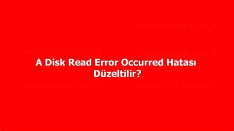 A Disk Read Error Occurred Hatası Nasıl Düzeltilir