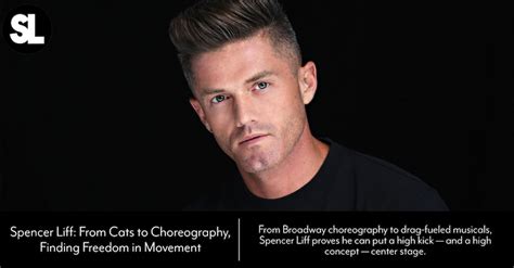 Spencer Liff From Cats To Choreography Finding Freedom In Movement