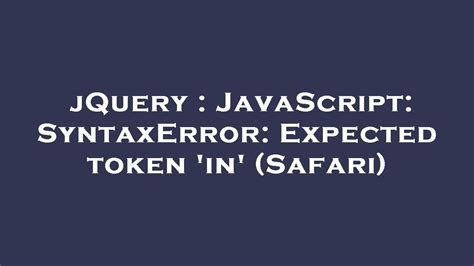 Jquery Javascript Syntaxerror Expected Token In Safari Youtube