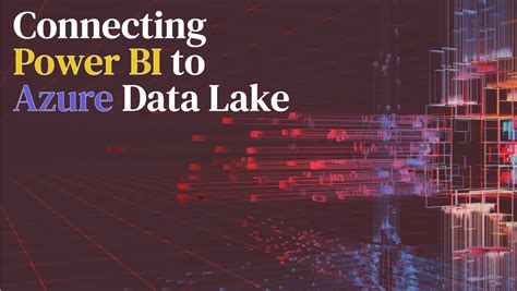 Connecting Power Bi To Azure Data Lake Streamlining Big Data Analytics