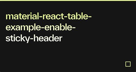 Material React Table Example Enable Sticky Header Codesandbox