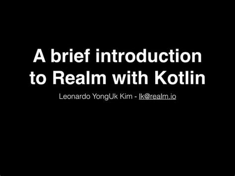 A Brief Introduction To Realm With Kotlin Ppt