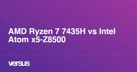 Amd Ryzen 7 7435h Vs Intel Atom X5 Z8500 Qual A Diferença