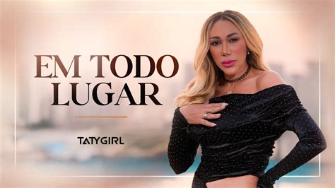 Taty Girl Em Todo Lugar Clipe Oficial Youtube
