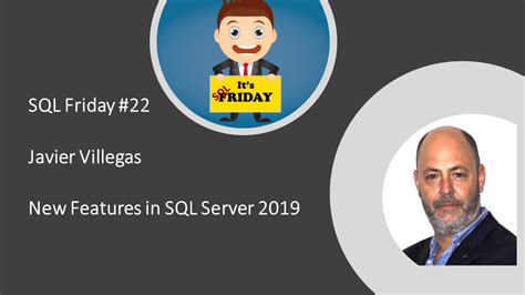 sql friday 22 javier villegas on “new features in sql server 2019