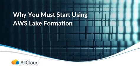 Why You Must Start Using Aws Lake Formation Allcloud