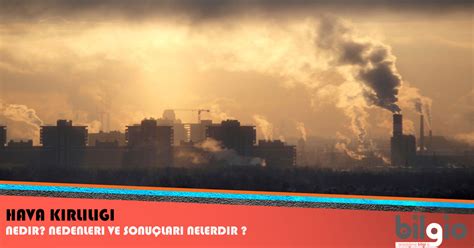 Hava Kirliliği Nedir Nedenleri Ve Etkileri Nelerdir Bilgio Net