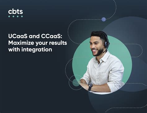 Ucaas And Ccaas Maximize Your Results With Integration