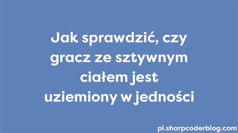 Jak Sprawdzić Czy Gracz Ze Sztywnym Ciałem Jest Uziemiony W Jedności