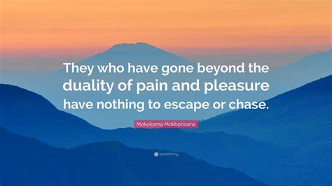 Mokokoma Mokhonoana Quote “they Who Have Gone Beyond The Duality Of