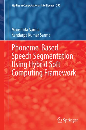 Phoneme Based Speech Segmentation Using Hybrid Soft Computing Framework Ebook By Mousmita Sarma