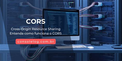 Cors O Que é E Como Resolver Os Casos De Erro
