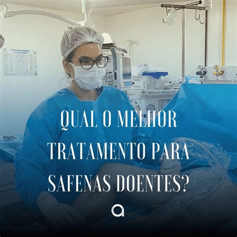Qual O Melhor Tratamento Para Safenas Doentes Dra Catarina Almeida