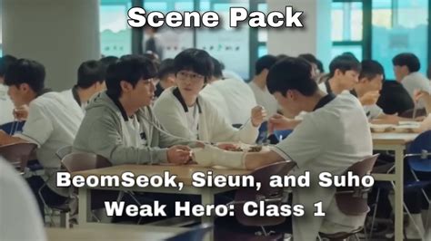 BeomSeok Sieun And Suho Scene Pack Pt 1 Weak Hero Class 1 Scene