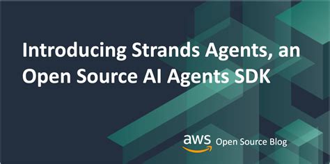 Introducing Strands Agents An Open Source Ai Agents Sdk Aws Open