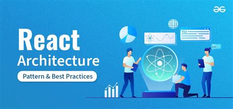 React Architecture Pattern And Best Practices In Geeksforgeeks