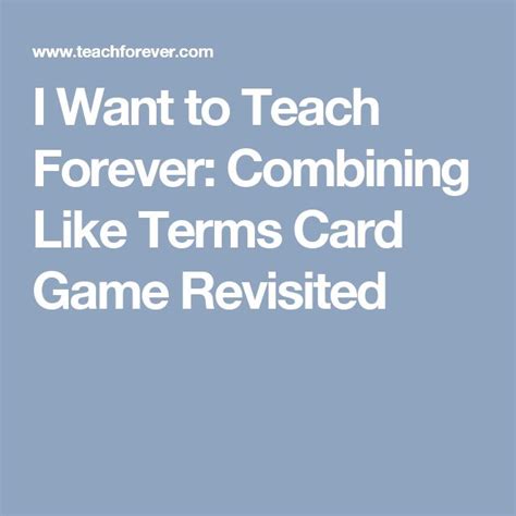 I Want To Teach Forever Combining Like Terms Card Game Revisited
