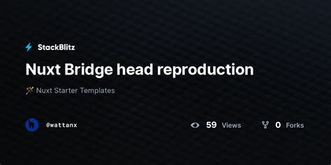 Nuxt Bridge Head Reproduction Stackblitz