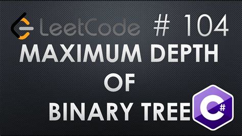 Leetcode 104 Maximum Depth Of Binary Tree C Solution Bfs And Dfs