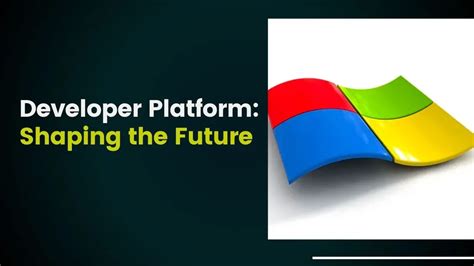 Developer Platform Shaping The Future