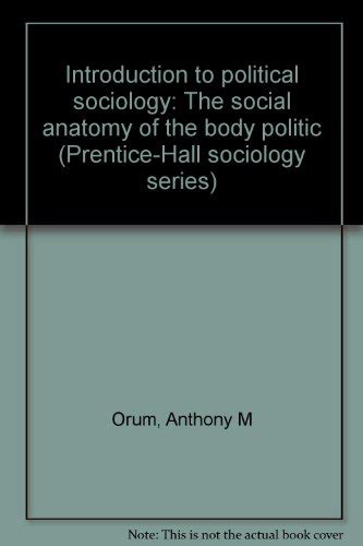 Introduction To Political Sociology The Social Anatomy Of The Body Politic Prentice Hall