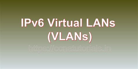 IPv6 Virtual LANs VLANs CCNA TUTORIALS
