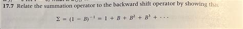 solved 17 7 ﻿relate the summation operator to the backward
